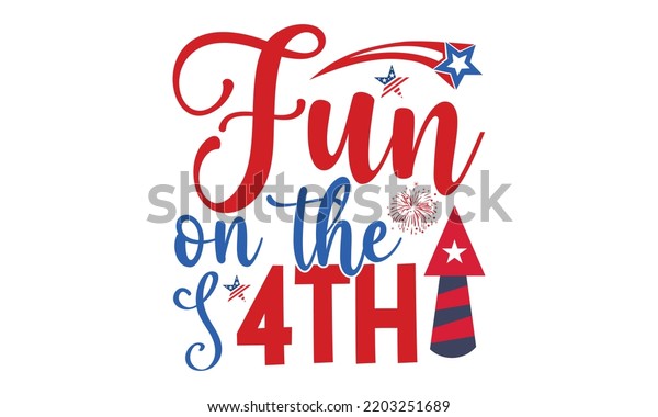 Fun On 4th 4th July Svg Stock Vector (Royalty Free) 2203251689 ...