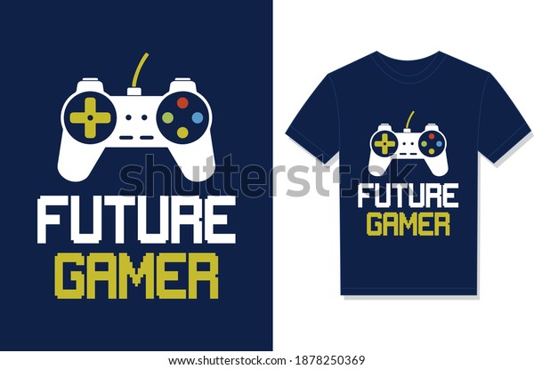 Future Gamer Typography Vector Graphic Tshirt Stock Vector (Royalty ...