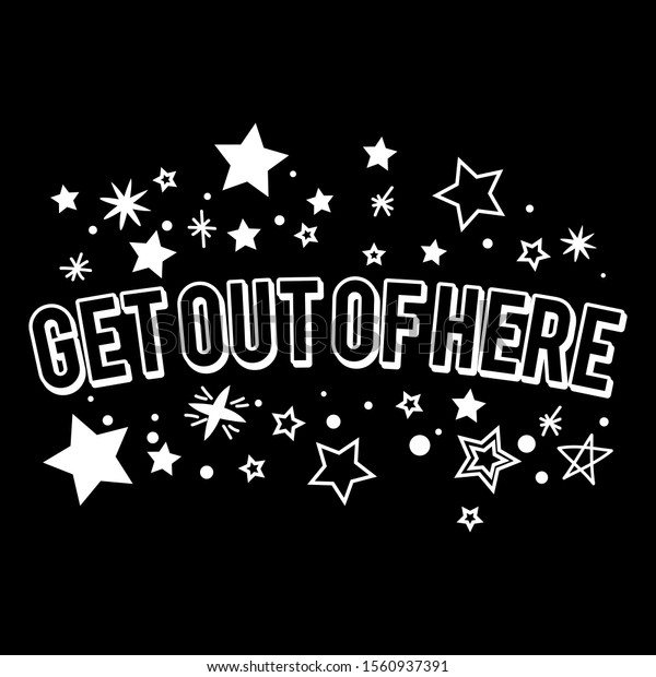 Get Out Here Slogan Print Vector Stock Vector (Royalty Free) 1560937391
