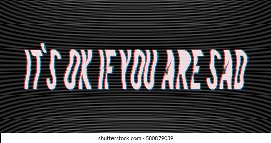 Glitch Vector Art Ok Be Sad Stock Vector (Royalty Free) 580879039 ...