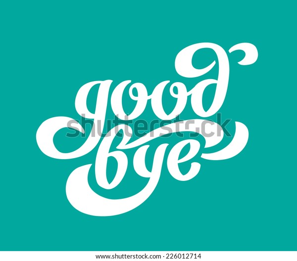 Good Bye Calligraphic Lettering Stock Vector (Royalty Free) 226012714 ...