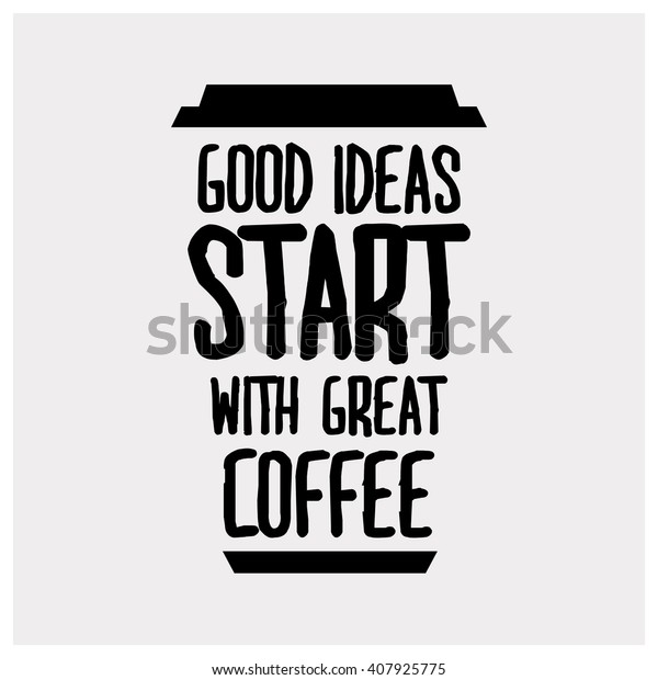 Good Ideas Start Great Coffee Motivational Stock Vector (Royalty Free ...