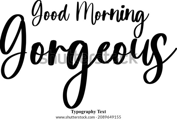 Good Morning Gorgeous Typography Cursive Text Stock Vector (Royalty ...