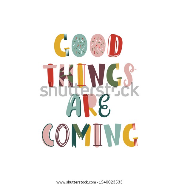 Good things are coming hand drawn lettering. Positive thinking phrase ...