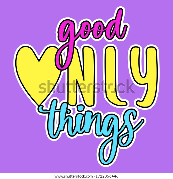 Good Things Only Lettering Slogan Print Stok Vektör (Telifsiz) 1722356446