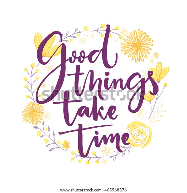 Good Things Take Time Inspiration Saying Stock Vector (Royalty Free ...
