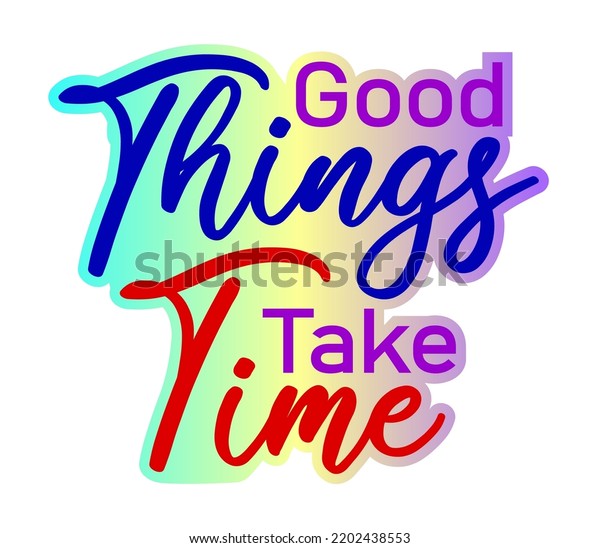 Good Things Take Time Inspirational Quote Stock Vector (Royalty Free ...