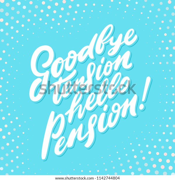 Goodbye Tension Hello Pension Vector Lettering Stock Vector (Royalty ...