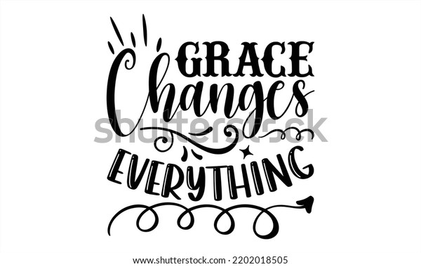 Grace Changes Everything Faith T Shirt Stock Vector (Royalty Free ...