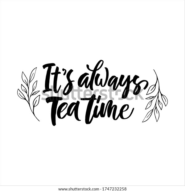 Hand Drawn Quote Always Tea Time Stock Vector (Royalty Free) 1747232258 ...