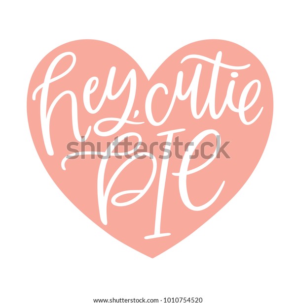 Hand Lettered Hey Cutie Pie Valentine Stock Vector (Royalty Free ...