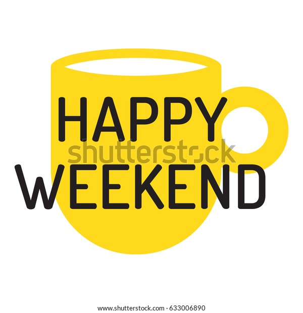 Happy Weekend Cup Coffee Icon Vector Stock Vector (Royalty Free) 633006890
