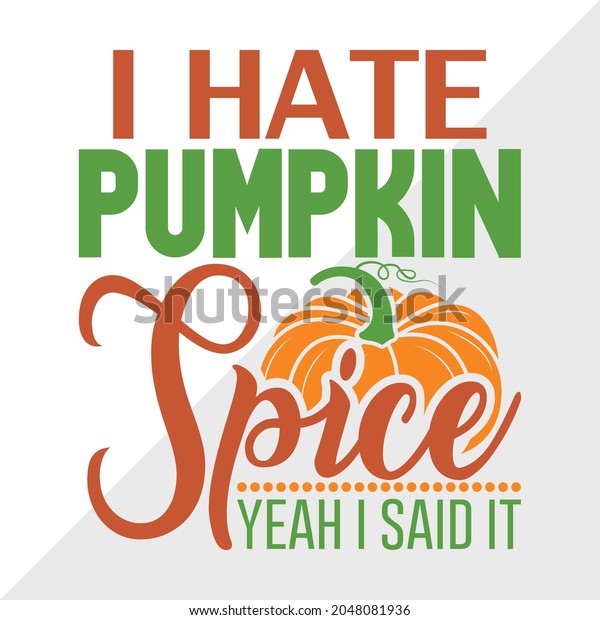 Hate Pumpkin Spice Yeah Said Printable Stock Vector (Royalty Free ...