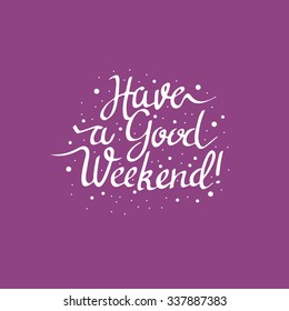 19,525 Have A Good Weekend Images, Stock Photos & Vectors | Shutterstock