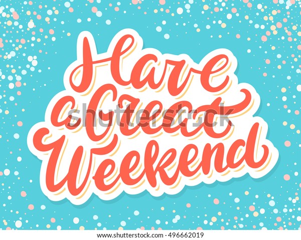 Have Great Weekend Lettering Stock Vector (Royalty Free) 496662019