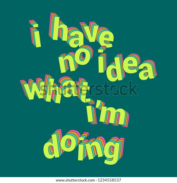 Have No Idea What Im Doing Stock Vector (Royalty Free) 1234558537