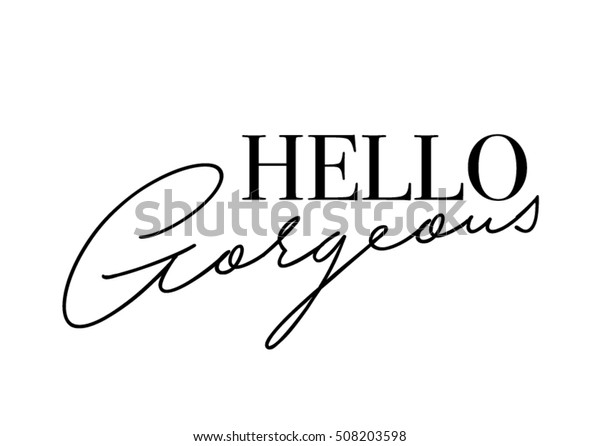 Hello Gorgeous Quote Handwriting Blackvector Stock Vector (Royalty Free ...