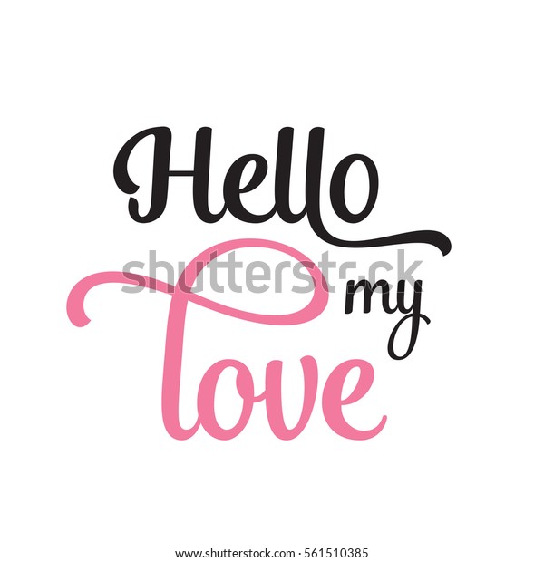 Hello My Love Calligraphy Stock Vector (Royalty Free) 561510385 ...