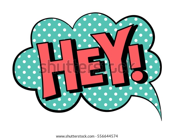 Hey Speech Bubble Retro Style Vector Stock Vector (Royalty Free) 556644574