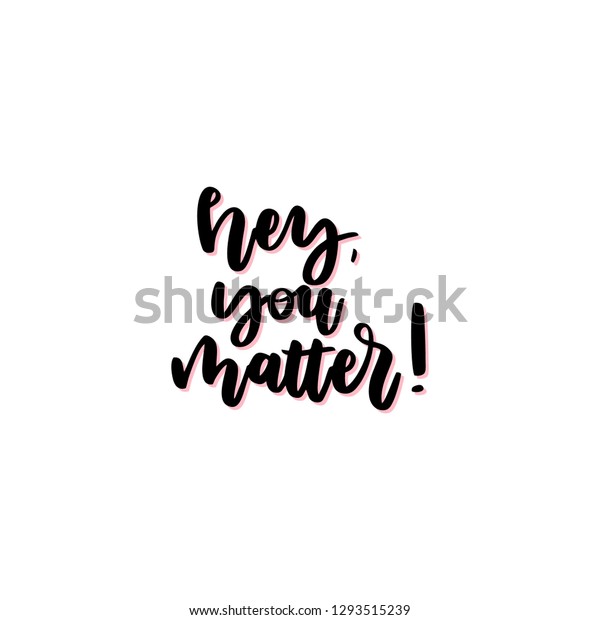 Hey You Matter Hand Drawn Vector Stock Vector (Royalty Free) 1293515239 ...