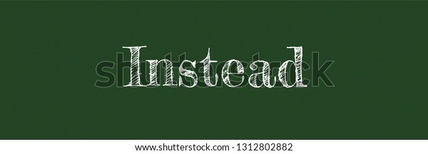 Instead Word Concept Instead On Chalkboard Stock Vector (Royalty Free ...