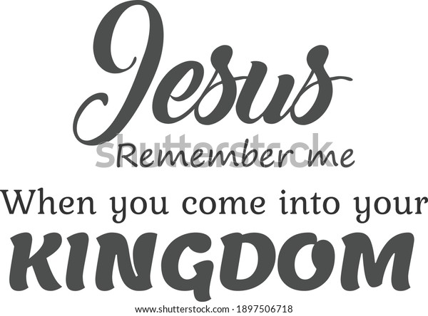 Jesus Remember Me When You Come Stock Vector (Royalty Free) 1897506718 ...