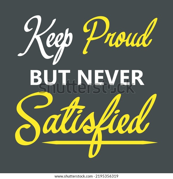 Keep Proud Never Satisfied Typography Vector Stock Vector (Royalty Free ...