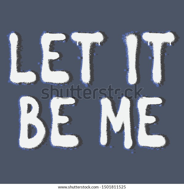 Let Be Me Graffiti Text Slogan Stock Vector (Royalty Free) 1501811525 ...