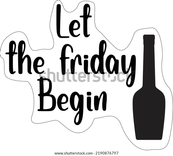 Let Friday Begin Alcohol Lettering Stock Vector (Royalty Free ...