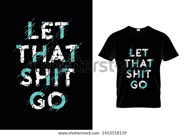 Let That Shit Go Typography T Stock Vector (Royalty Free) 1453558139 ...