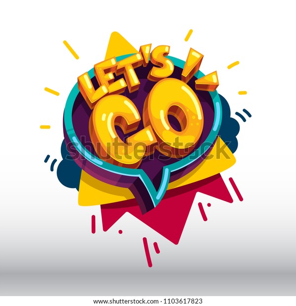 Lets Go Cartoon Color Speech Bubble Stock Vector (Royalty Free) 1103617823