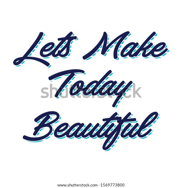 Lets Make Today Beautiful Hand Lettering Stock Vector (Royalty Free ...