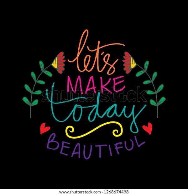 Lets Make Today Beautiful Motivational Quote Stock Vector (Royalty Free ...