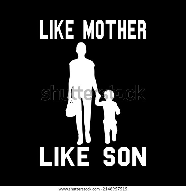 Like Mother Like Son Tshirt Design Stock Vector Royalty Free 2148957515 Shutterstock