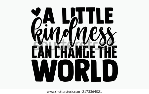 Little Kindness Can Change World Kindness Stock Vector (Royalty Free ...