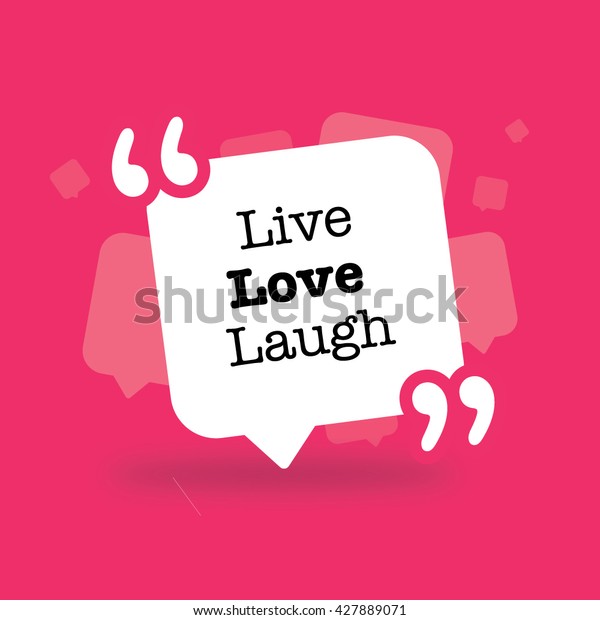 Live Love Laugh Speech Bubble Stock Vector (Royalty Free) 427889071 ...