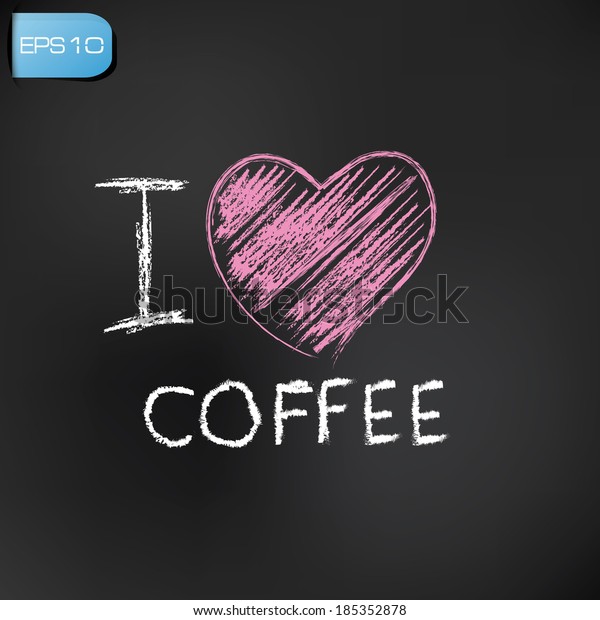 Love Coffee Drawing On Backboard Background Stock Vector (Royalty Free ...