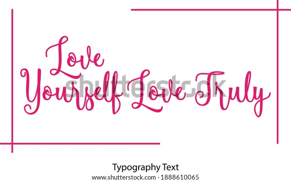Love Yourself Love Truly Cursive Calligraphy Stock Vector (Royalty Free ...