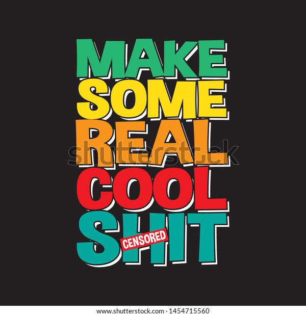 Make Some Real Cool Shit Text Stock Vector (Royalty Free) 1454715560