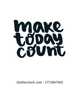 76 Make today count Images, Stock Photos & Vectors | Shutterstock