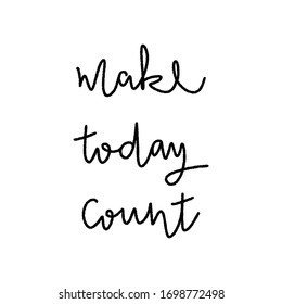 76 Make today count Images, Stock Photos & Vectors | Shutterstock