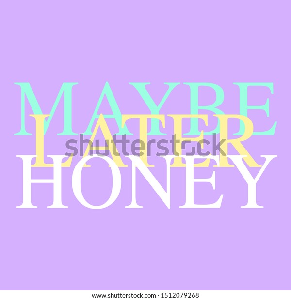 Maybe Later Honey Slogan Print Vector Stock Vector (Royalty Free ...