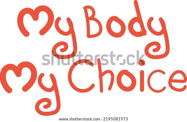 My Body My Choice Hand Drawn Stock Vector (Royalty Free) 2195081973 ...