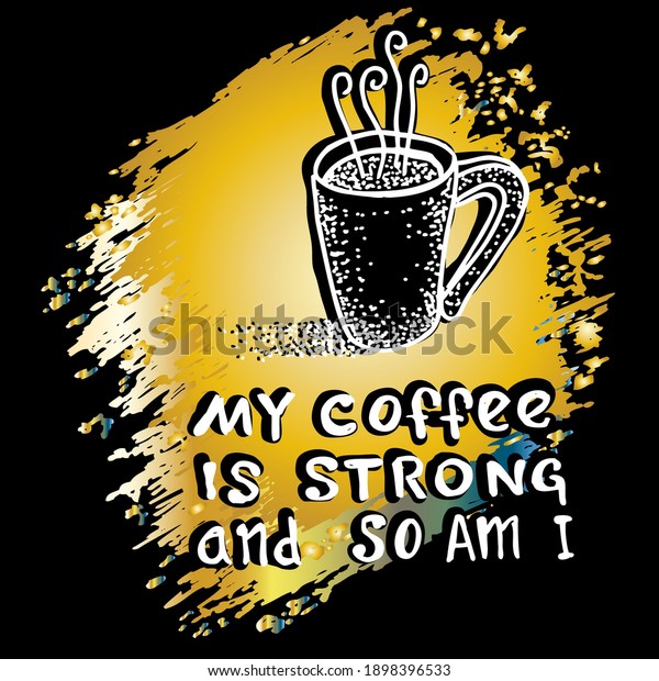My Coffee Strong Quotes Stock Vector (Royalty Free) 1898396533 ...