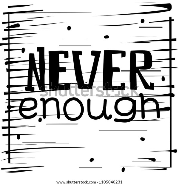 Never Enough Hand Drawn Poster Grunge Stock Vector (Royalty Free ...