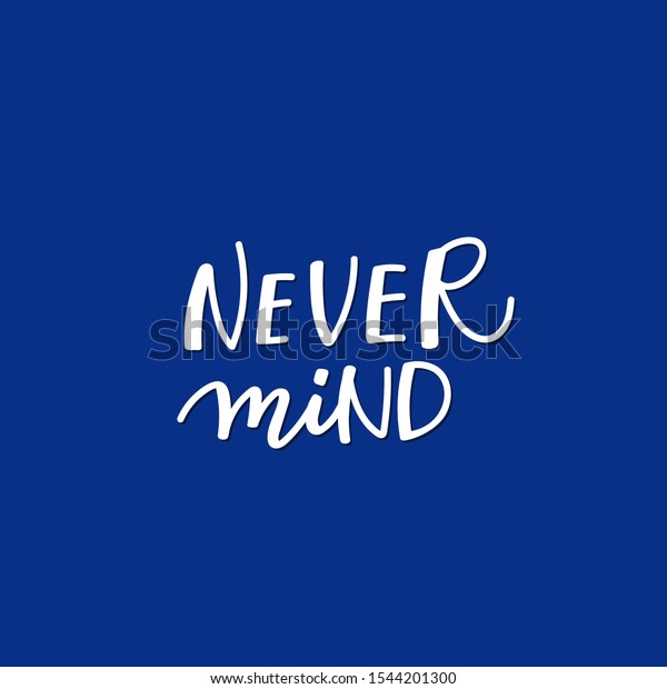 Never Mind Quote Lettering Calligraphy Inspiration Stock Vector ...