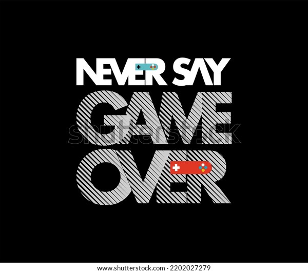 Never Say Game Over Typography Tee Stock Vector (Royalty Free ...