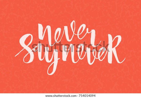 Never Say Never Vector Lettering Calligraphy Stock Vector (Royalty Free ...