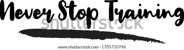 Never Stop Training Calligraphy Phrase Lettering Stock Vector (Royalty ...