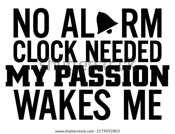 No Alarm Clock Needed My Passion Stock Vector (Royalty Free) 2179092803 ...
